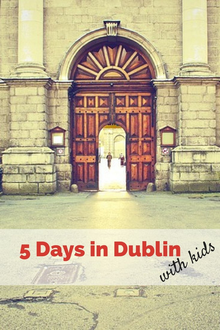 5 Days in Dublin, Ireland With Kids | Captivating Compass