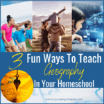 3 Fun Ways to Teach Geography in Your Homeschool